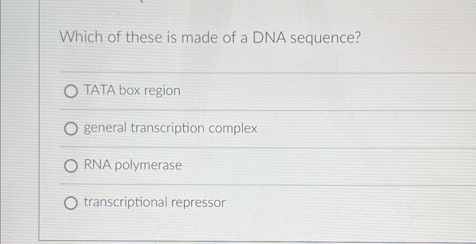 Solved Which of these is made of a DNA sequence?TATA box | Chegg.com