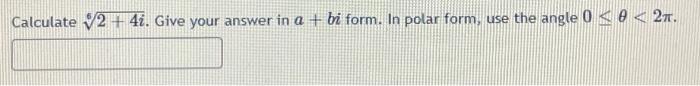 Solved Calculate 2 + 4i. Give your answer in a + bi form. In | Chegg.com