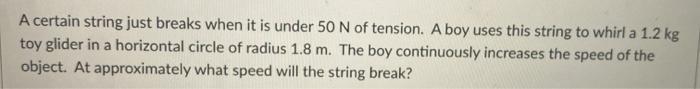 Solved A certain string just breaks when it is under 50 N of | Chegg.com