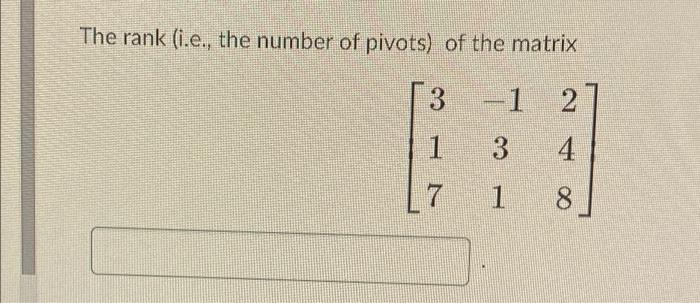 Solved The rank (i.e., the number of pivots) of the matrix 3 | Chegg.com