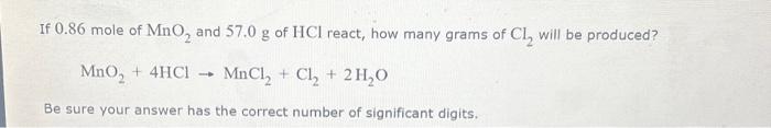 Solved If 0.86 mole of MnO2 and 57.0 g of HCl react, how | Chegg.com