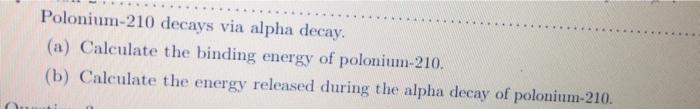 Solved Polonium-210 decays via alpha decay. (a) Calculate | Chegg.com