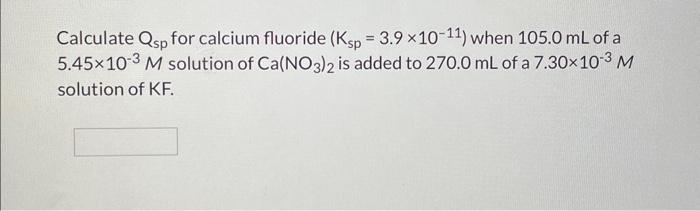 Solved Calculate Qsp for calcium fluoride (Ksp=3.9×10−11) | Chegg.com