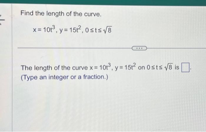 Solved Find the length of the curve. x=10t3,y=15t2,0≤t≤8 The | Chegg.com