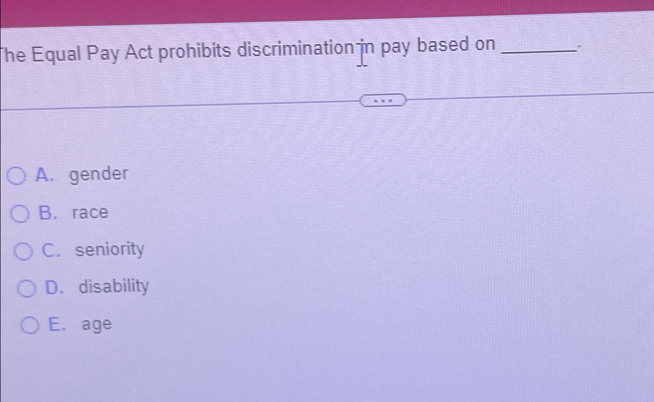 Solved The Equal Pay Act prohibits discrimination jn pay | Chegg.com