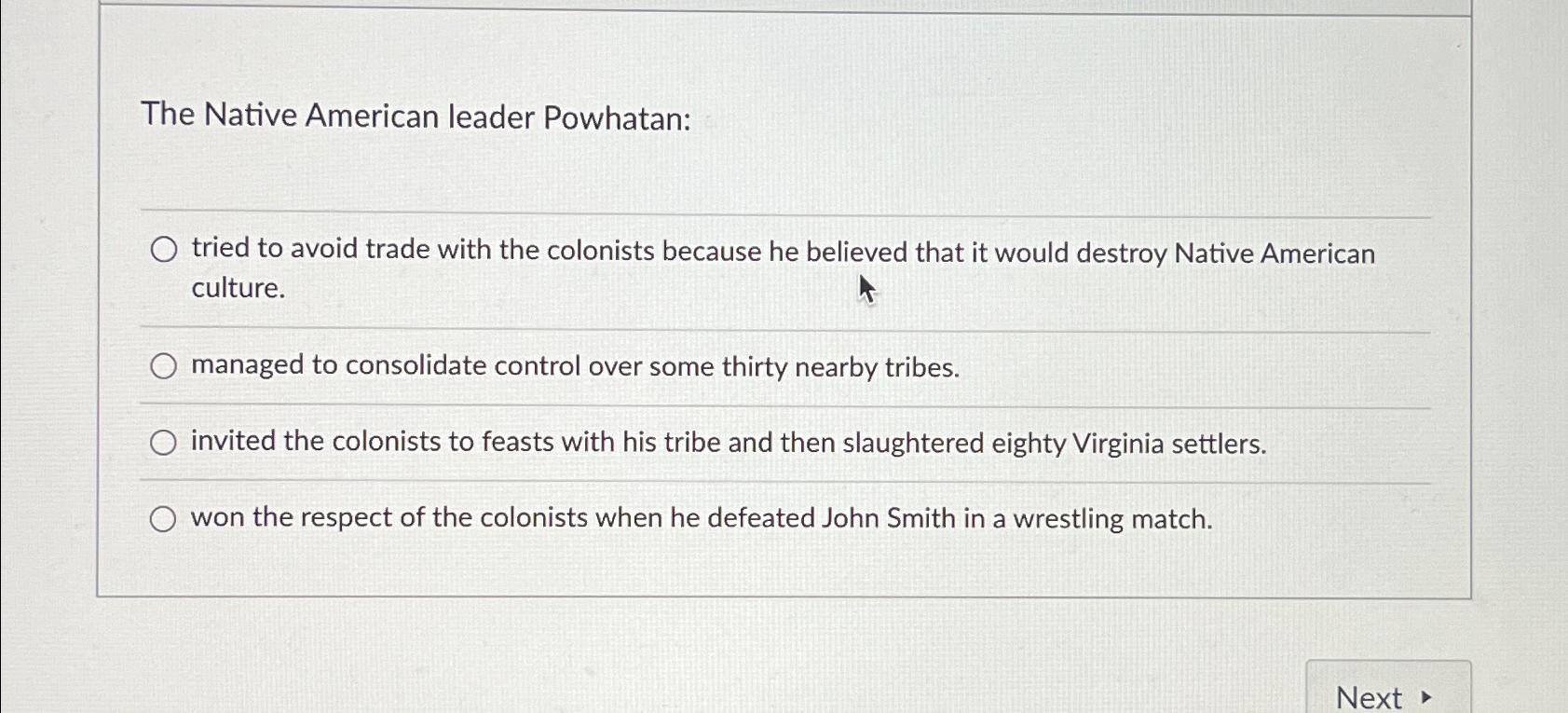 Solved The Native American leader Powhatan:tried to avoid | Chegg.com