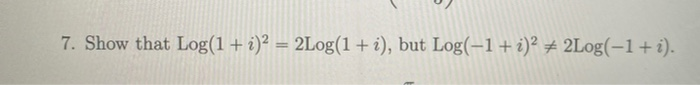 Solved 7. Show that Log(1 + i)2 = 2Log(1 + i), but Log(-1 + | Chegg.com