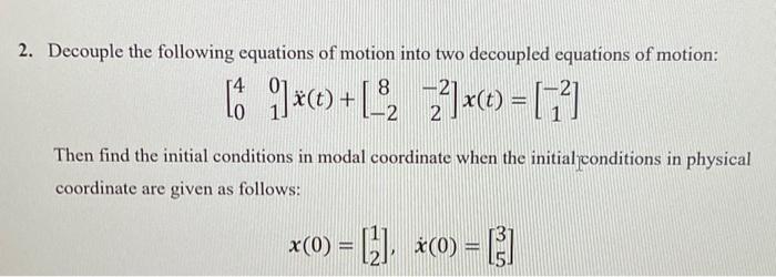 Solved Decouple the following equations of motion into two | Chegg.com