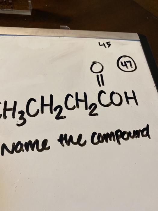 Solved 45 (47) H3CH2CH, COH Name the compound | Chegg.com