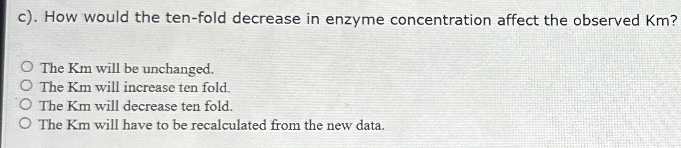 Solved c). ﻿How would the ten-fold decrease in enzyme | Chegg.com