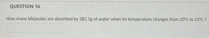 Solved Question 16 How Many Kilojoules Are Absorbed By