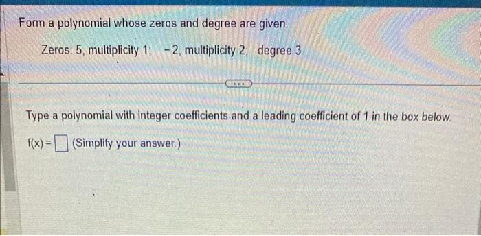 Solved Form a polynomial whose zeros and degree are given. | Chegg.com