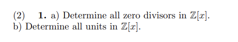 Solved (2) 1. ﻿a) ﻿Determine all zero divisors in Z[x].b) | Chegg.com