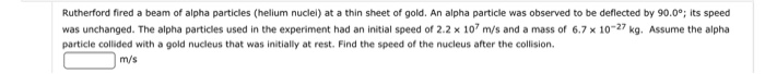 Solved Rutherford fired a beam of alpha particles (helium | Chegg.com