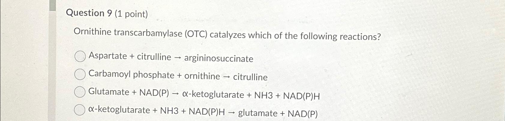 Solved Question 9 (1 ﻿point)Ornithine transcarbamylase (OTC) | Chegg.com
