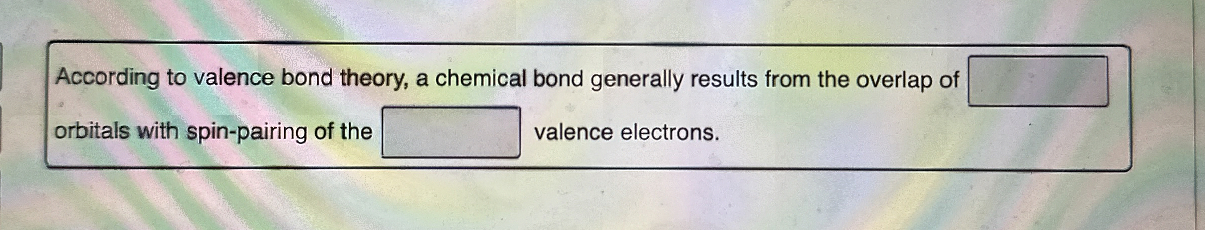 Solved According to valence bond theory, a chemical bond | Chegg.com