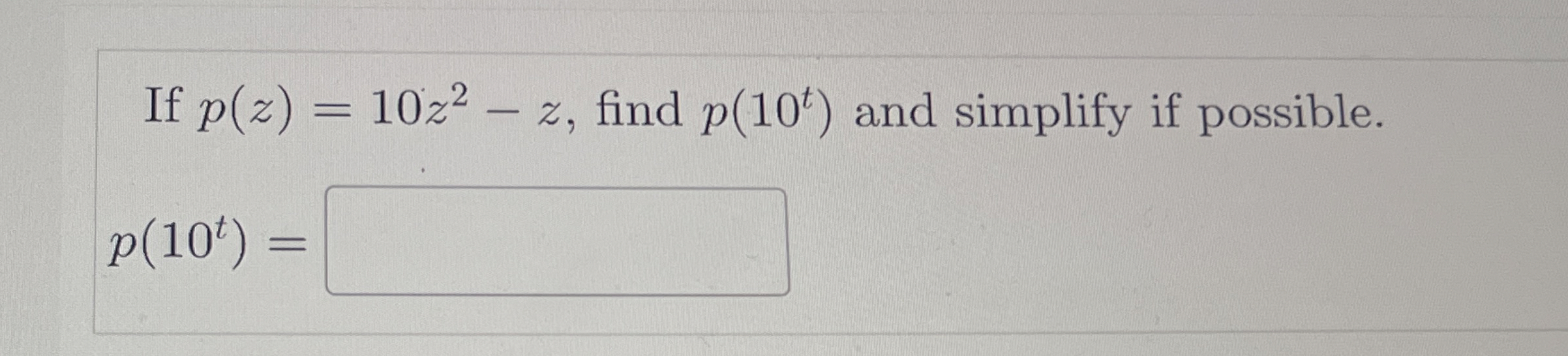Solved If p(z)=10z2-z, ﻿find p(10t) ﻿and simplify if | Chegg.com