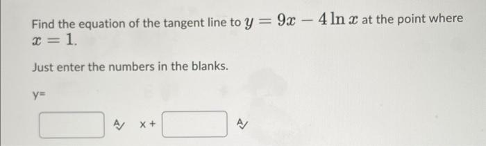 Solved Find the equation of the tangent line to y=9x−4lnx at | Chegg.com