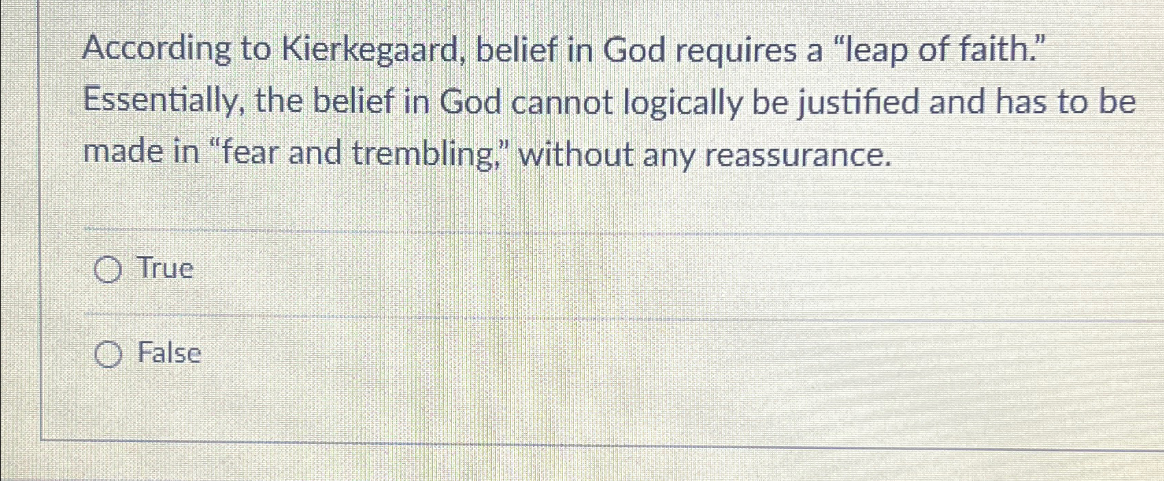 Solved According to Kierkegaard, belief in God requires a | Chegg.com