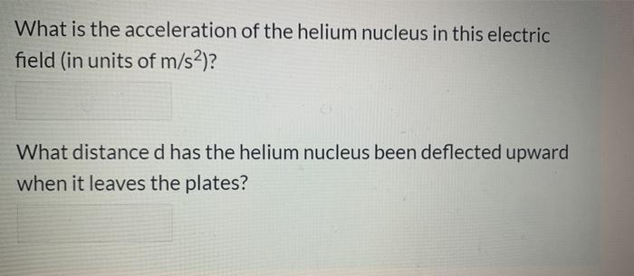 Solved A helium nucleus with charge (+2e) enters a uniform | Chegg.com