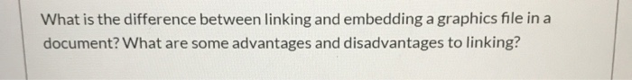 Solved What is the difference between linking and embedding | Chegg.com
