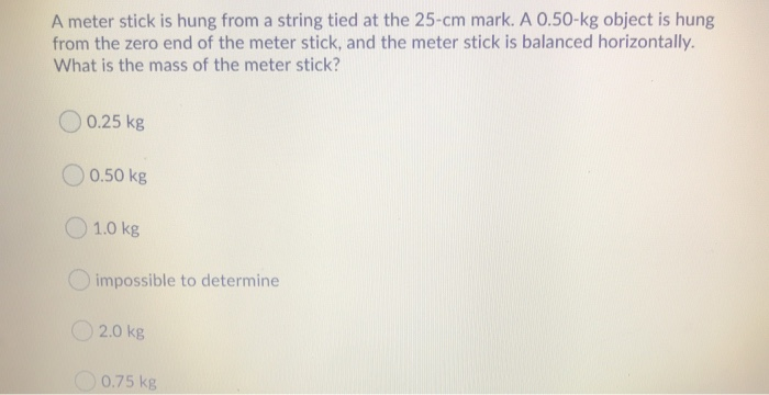 Solved A meter stick is hung from a string tied at the 25-cm | Chegg.com