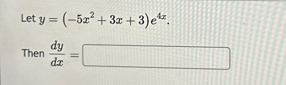 Solved Let y=(-5x2+3x+3)e4x.Then dydx= | Chegg.com