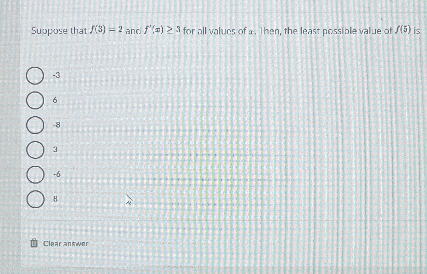 Solved Suppose that f(3)=2 ﻿and f'(x)≥3 ﻿for all values of | Chegg.com