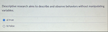 Solved Descriptive research aims to describe and observe | Chegg.com