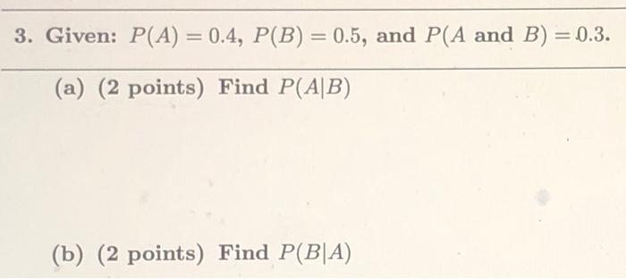 Solved 3. Given: P(A) = 0.4, P(B) = 0.5, and P(A and B) = | Chegg.com