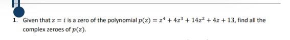 Solved 1. Given that z=i is a zero of the polynomial | Chegg.com
