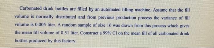 Solved Carbonated drink bottles are filled by an automated | Chegg.com