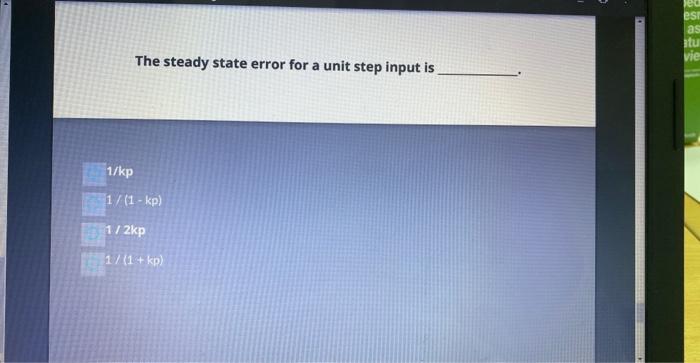 Solved The steady state error for a unit step input is 1/kp | Chegg.com