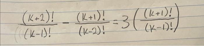 Solved (k−1)!(k+2)!−(k−2)!(k+1)!=3((k−1)!(k+1)!) | Chegg.com