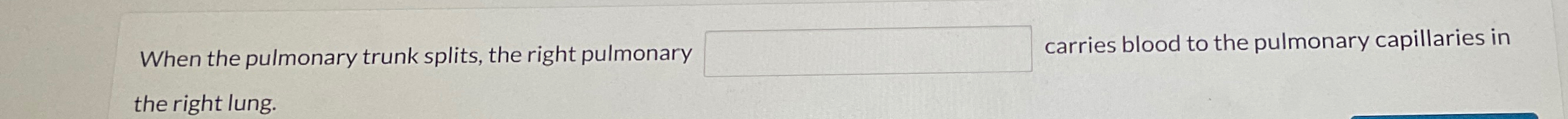 Solved When the pulmonary trunk splits, the right pulmonary | Chegg.com