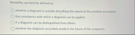 Solved Reliability can best be defined as:whether a | Chegg.com