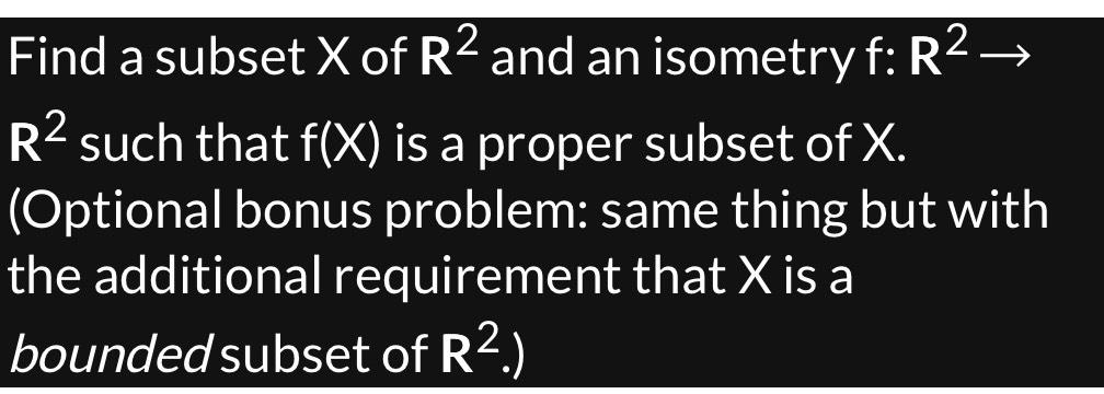 Solved Find a subset x ﻿of R2 ﻿and an isometry f:R2→ R2 | Chegg.com