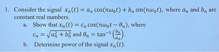 Solved 1. Consider the signal xn(t)=ancos(nω0t)+bnsin(nω0t), | Chegg.com
