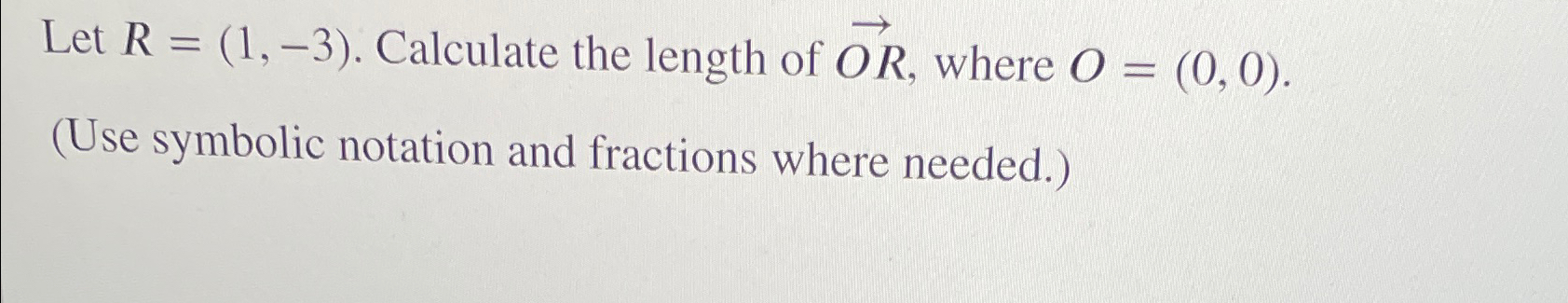 Solved Let R=(1,-3). ﻿Calculate the length of vec(OR), | Chegg.com