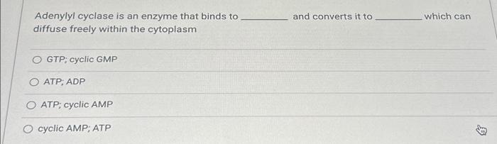 Solved Adenylyl cyclase is an enzyme that binds to ____ and | Chegg.com