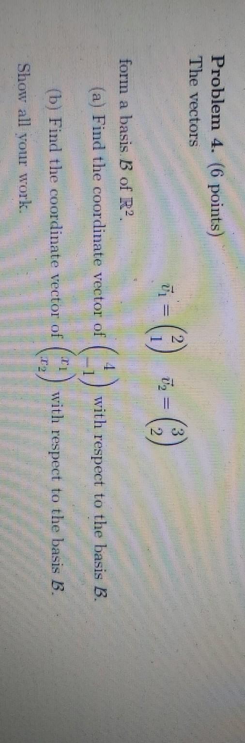 Solved Problem 4. (6 points) The vectors form a basis. B of | Chegg.com