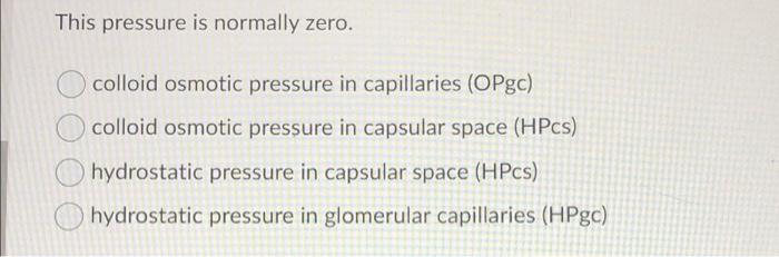 Solved This pressure is normally zero. colloid osmotic | Chegg.com