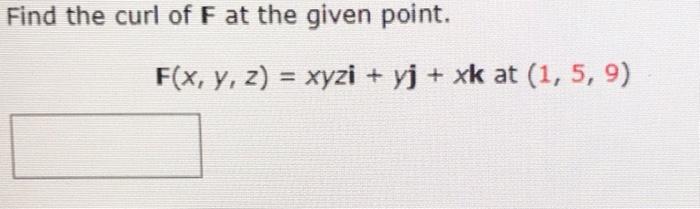 Solved Find the curl of F at the given point. F(x, y, z) = | Chegg.com