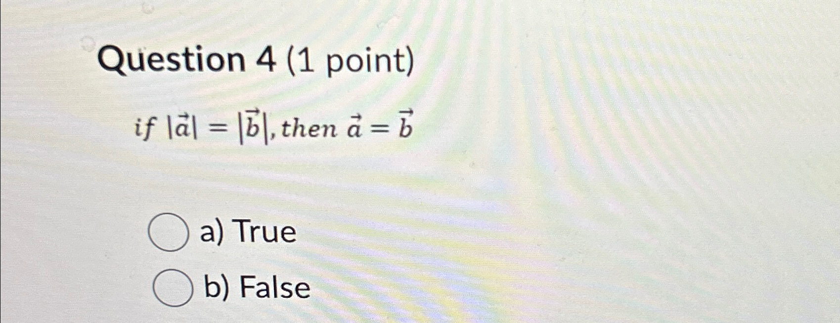 Solved Question 4 (1 ﻿point) ﻿if |vec(a)|=|vec(b)|, ﻿then | Chegg.com