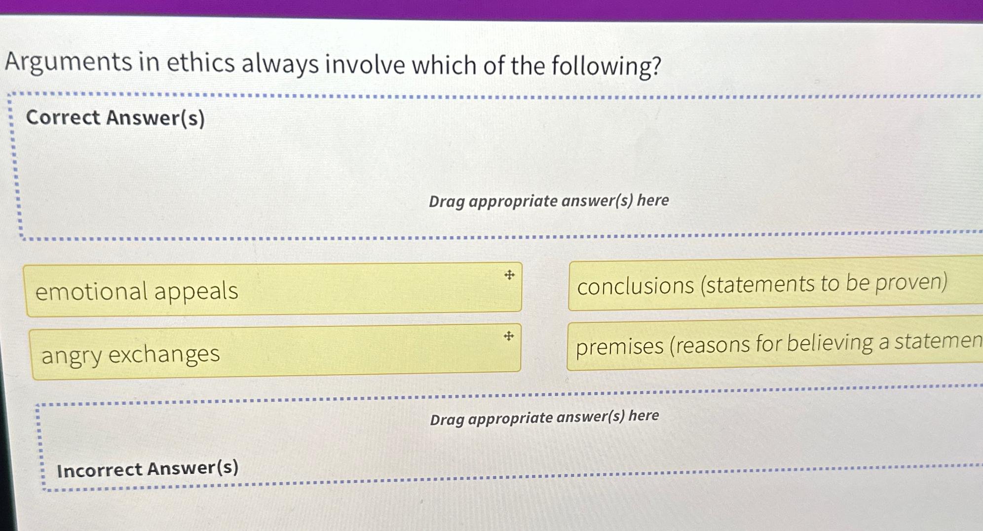 Solved Arguments in ethics always involve which of the | Chegg.com