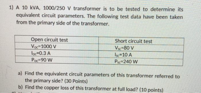 Solved 1) A 10 KVA, 1000/250 V transformer is to be tested | Chegg.com
