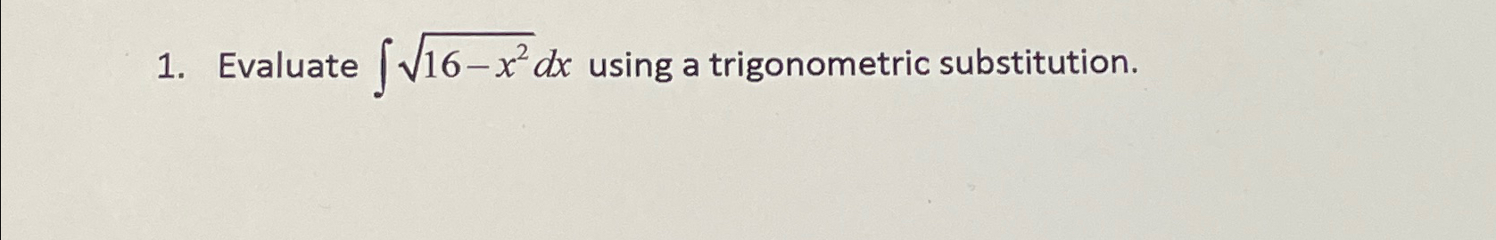 Solved Evaluate ∫﻿﻿16-x22dx ﻿using a trigonometric | Chegg.com