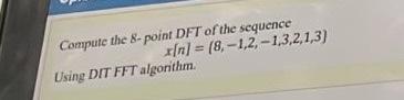 Solved Compute the 8-point DFT of the sequence [n] = | Chegg.com