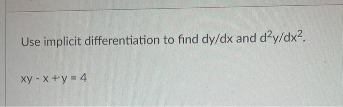Solved Use implicit differentiation to find dy/dx and | Chegg.com