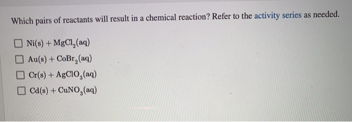 Solved Which pairs of reactants will result in a chemical | Chegg.com